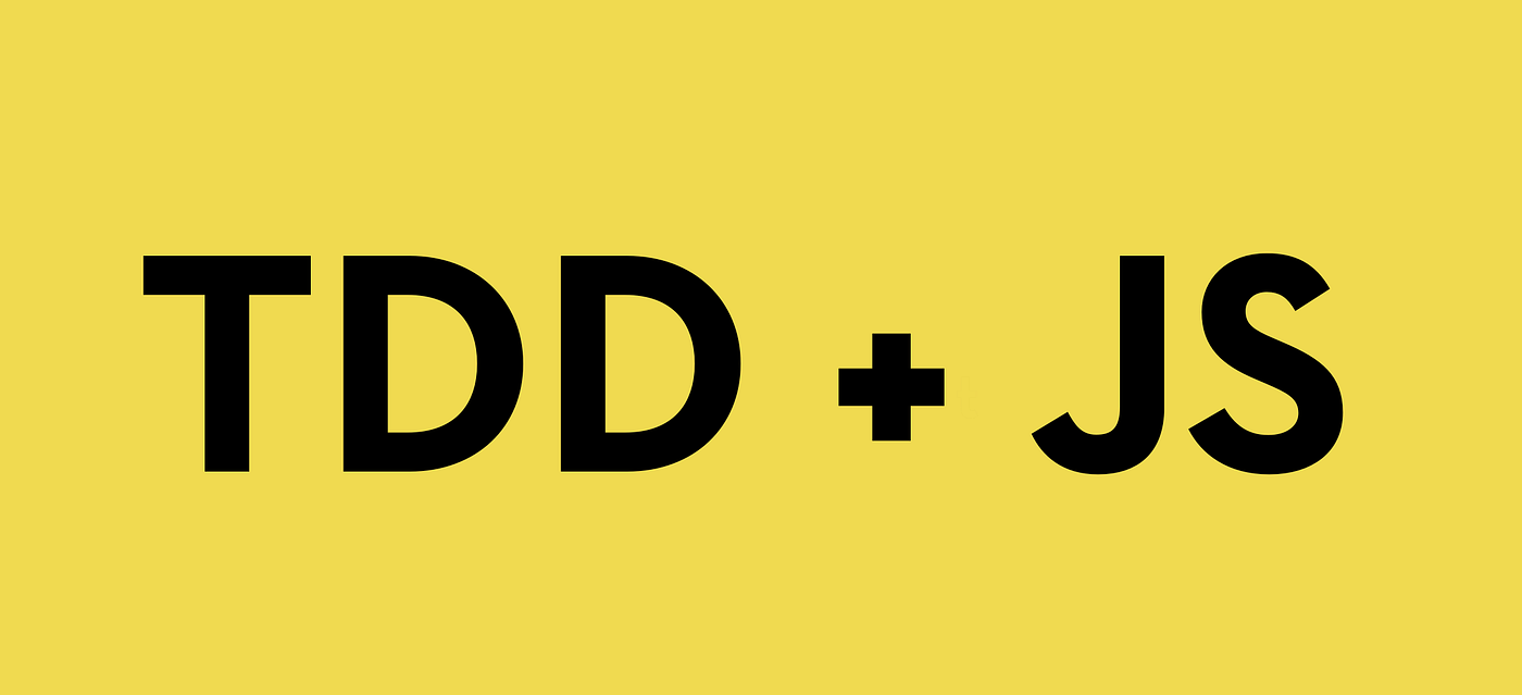 Introduction to Test Driven Development (TDD) in JavaScript | by ...