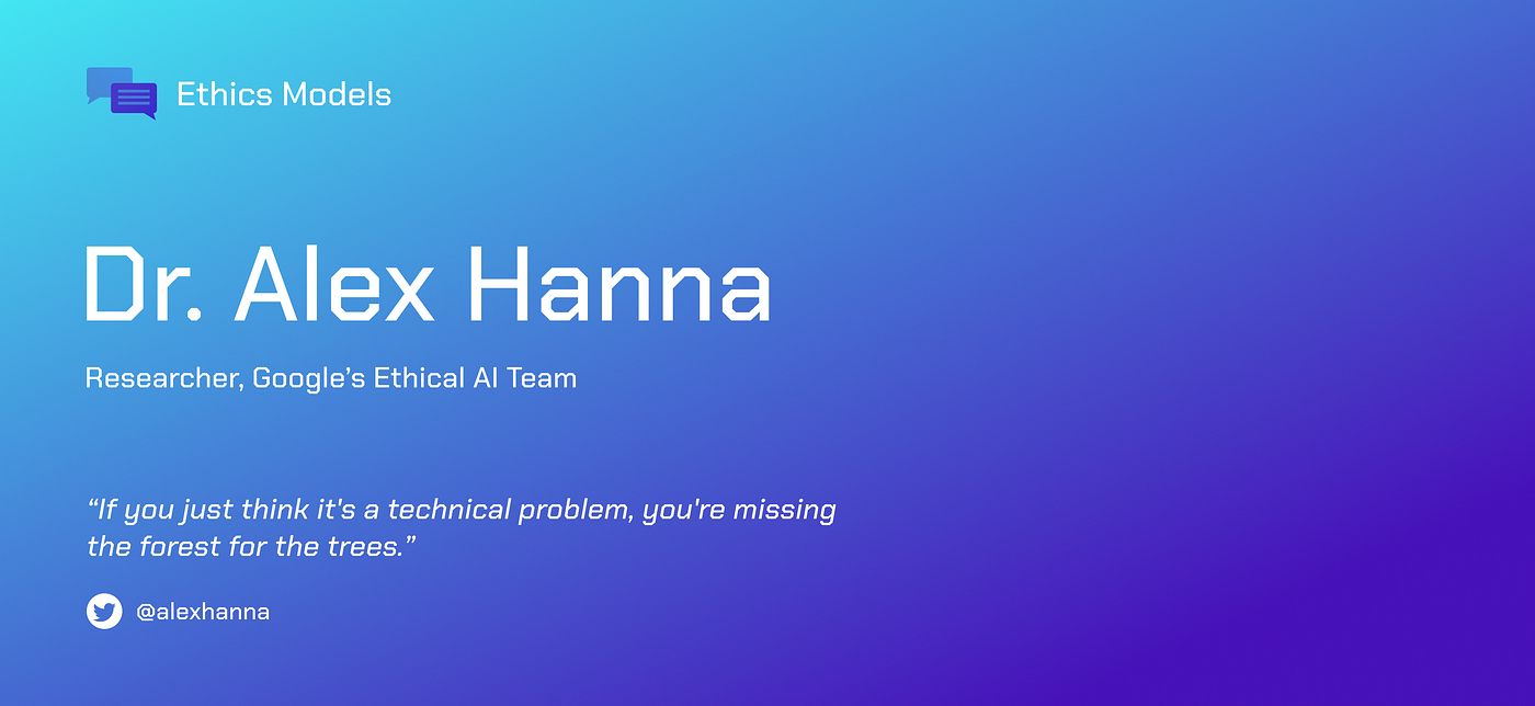 Interview with Dr. Alex Hanna: Researcher on Google's Ethical AI team ...