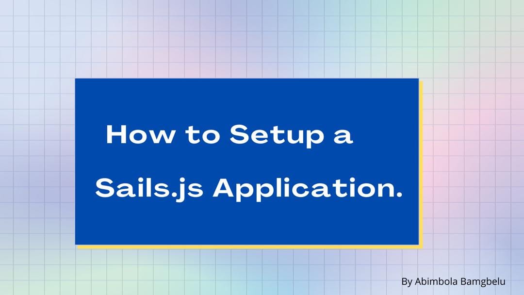How to Setup a Sails.js Application. | by Abimbola Bamgbelu | Medium