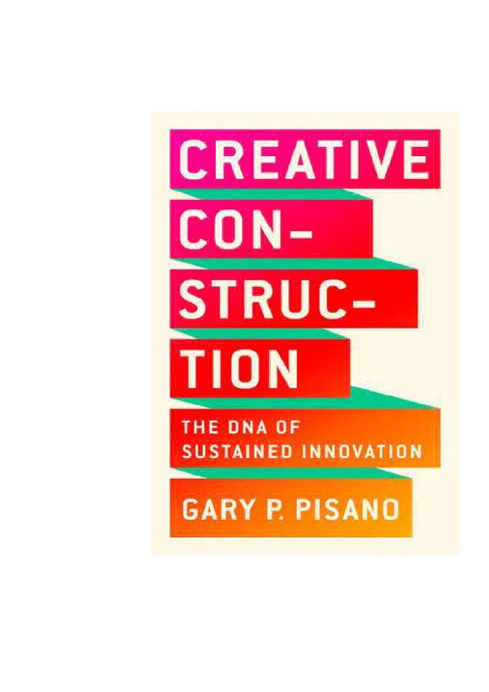 D.O.W.N.L.O.A.D* B.O.O.K BY Gary P. Pisano ( Creative Construction: The ...
