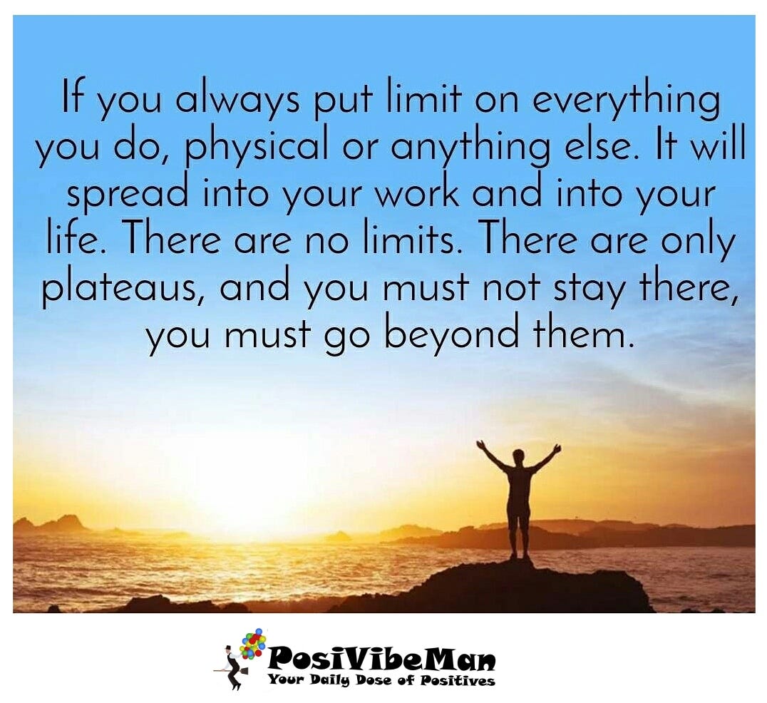 THERE ARE NO LIMITS. Most of your limits are created by… | by ...