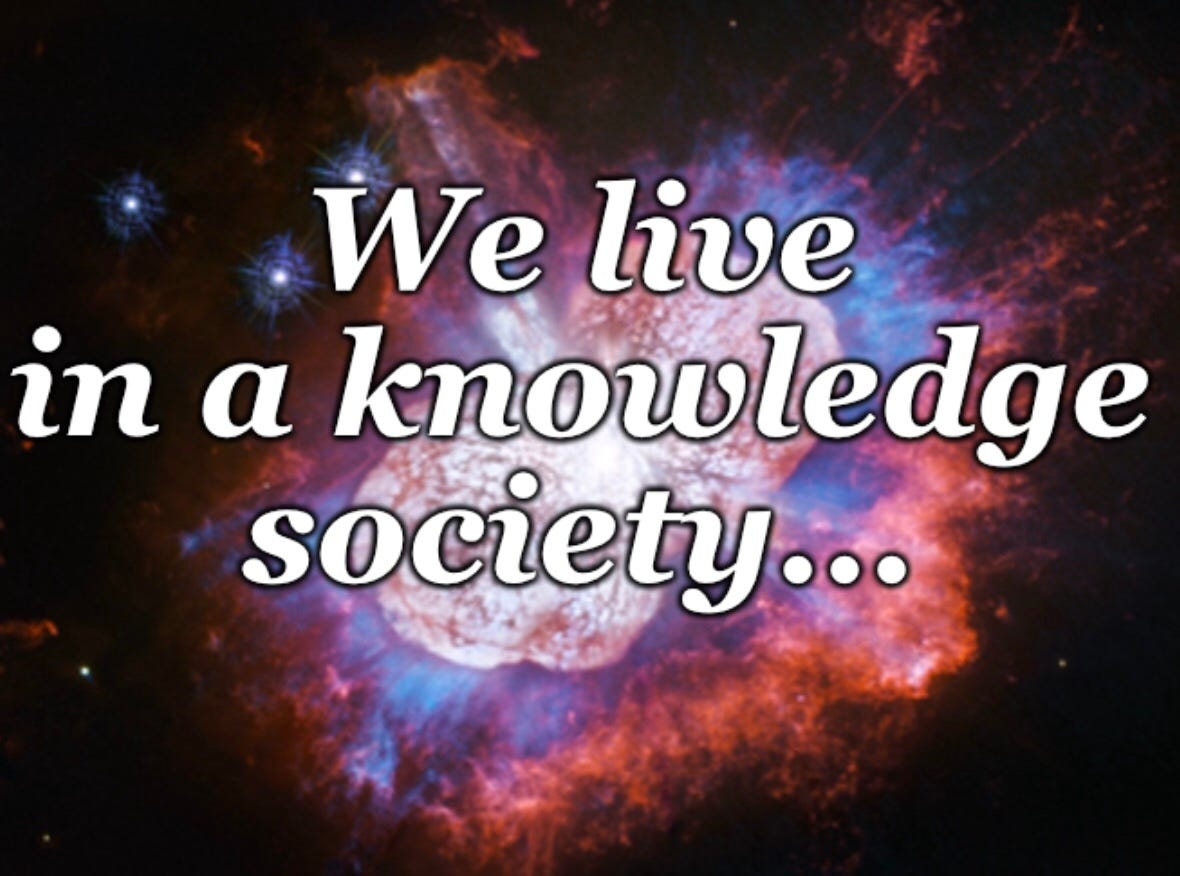 We live in a knowledge society…. Because we live in a knowledge society ...