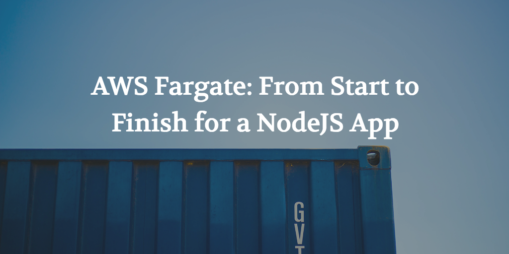 AWS Fargate: From Start to Finish for a NodeJS App | by Arik Liber | Medium