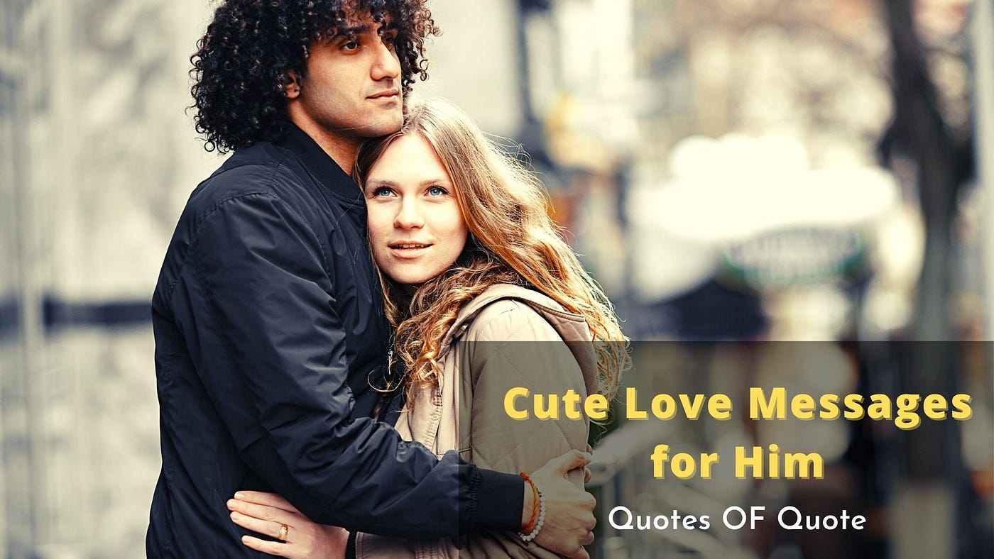 101+ Cute Love Messages for Him. Being in love is one of the most… | by ...