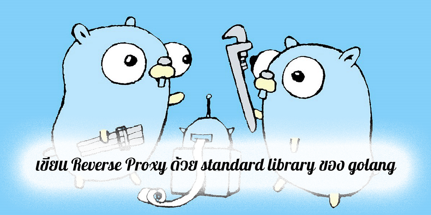 เขียน Reverse Proxy ด้วย StandardLibrary ของ Golang | by Apipol Sukgler | golfapipol.me | Medium