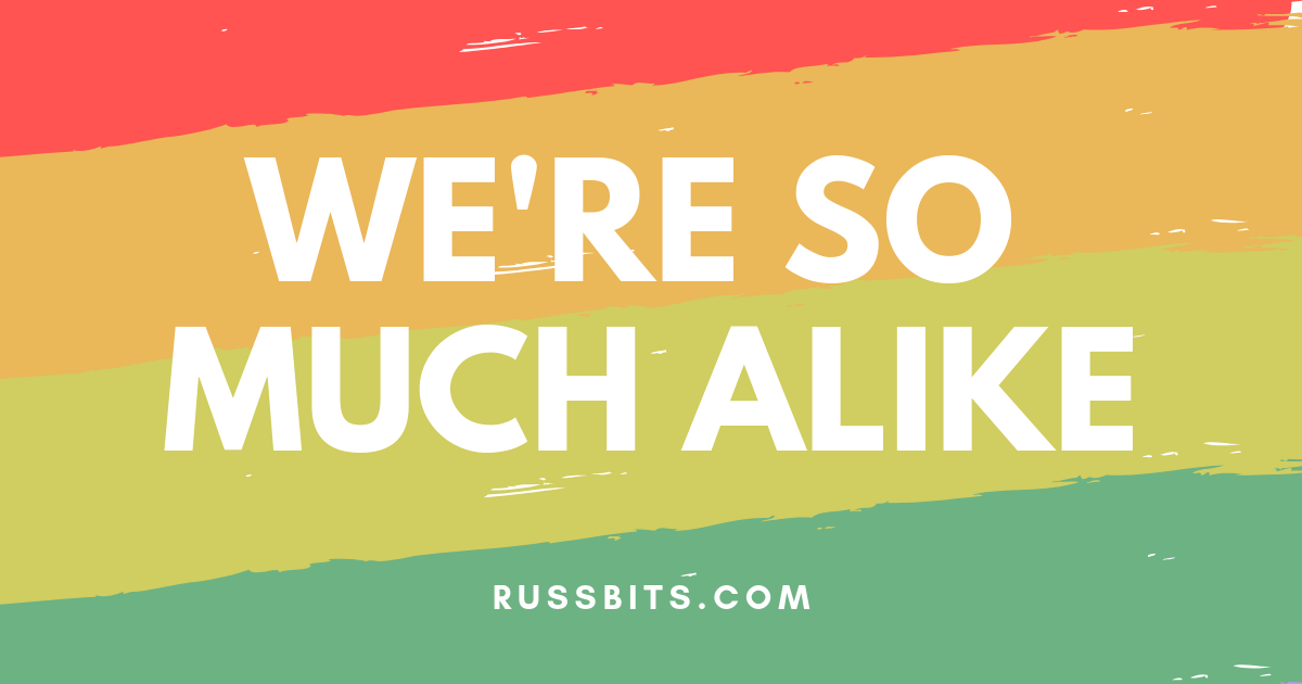 We’re So Much Alike. It’s natural to focus on differences… | by Russell ...