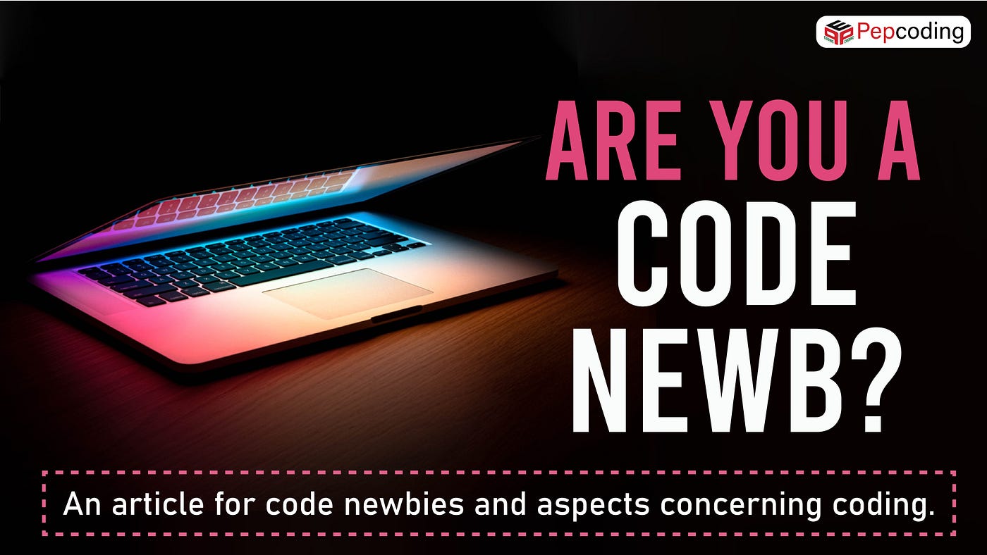 Are You a Code Newb? An article for code newbies and aspects concerning ...
