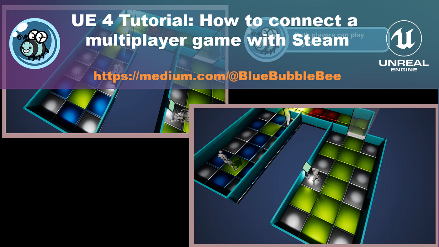 UE4 Tutorial: How to Connect a Multiplayer Game with Steam | by BlueBubbleBee | The Startup | Medium
