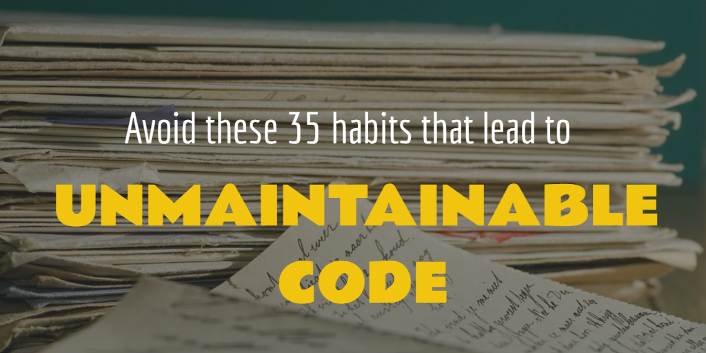 Avoid these 35 habits that lead to unmaintainable code | by Christian ...