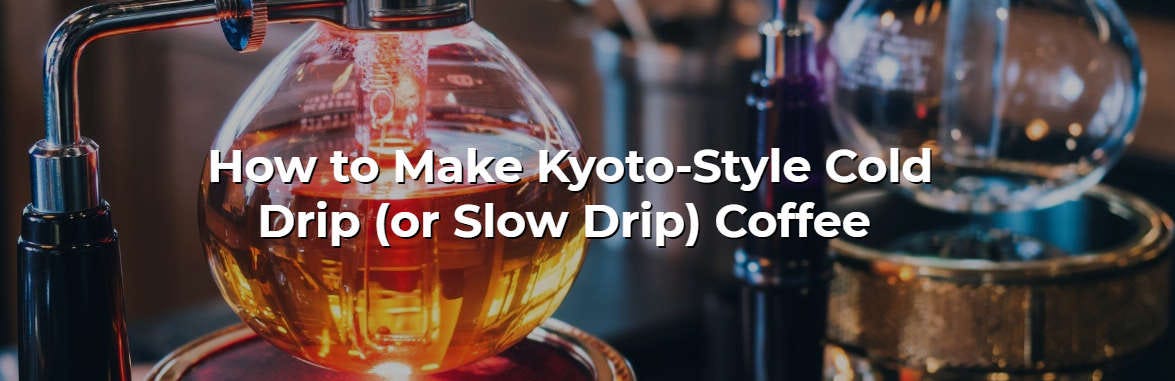 How to Make Kyoto-Style Cold Drip (or Slow Drip) Coffee | by Michelle ...