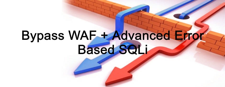 Bypassing WAF to do advanced Error-Based SQL Injection | by kleiton0x7e ...