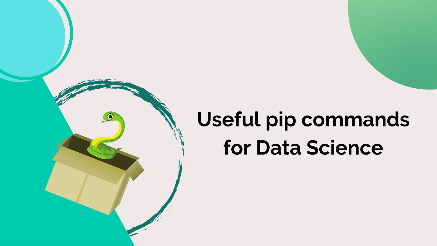 Useful pip commands for Data Science | by Parul Pandey | Towards Data Science