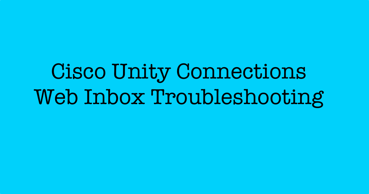 Cisco Unity Connections Web Inbox Error | by Jeremy Worden | automate builders | Sep, 2022 | Medium