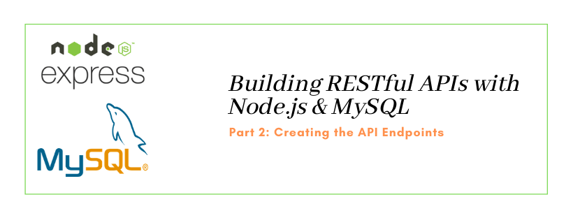 Building RESTful APIs with Node.js & MySQL — Part 2 | by Isaac Coffie ...