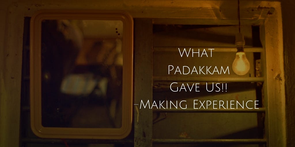 What ‘Padakkam’ Gave Us! — Film Making Experience | by Ronnie Manuel ...