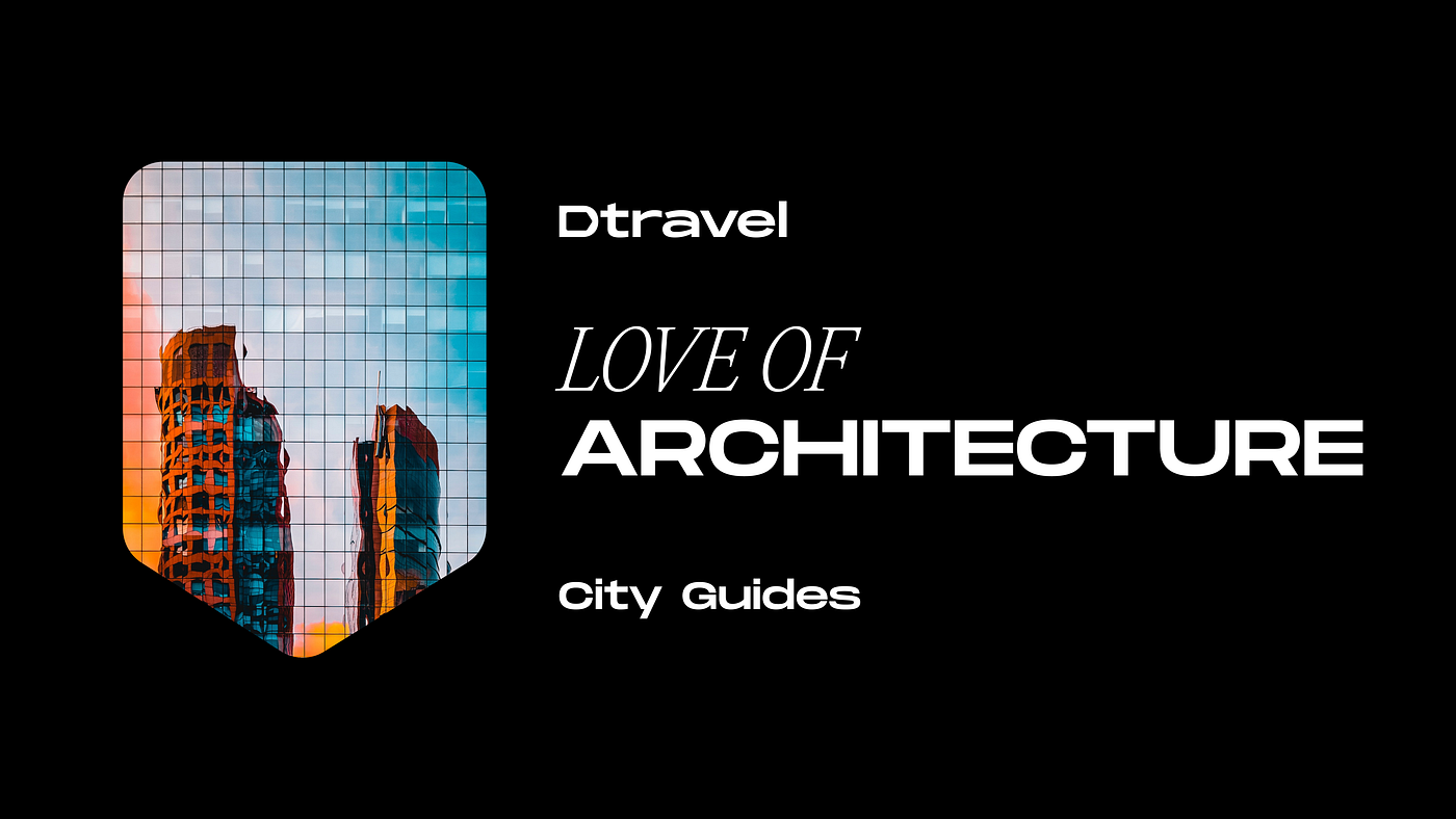 Dtravel’s City Guide Series: Love of Architecture | by Jack Dtravel | Dtravel Community | Dec ...