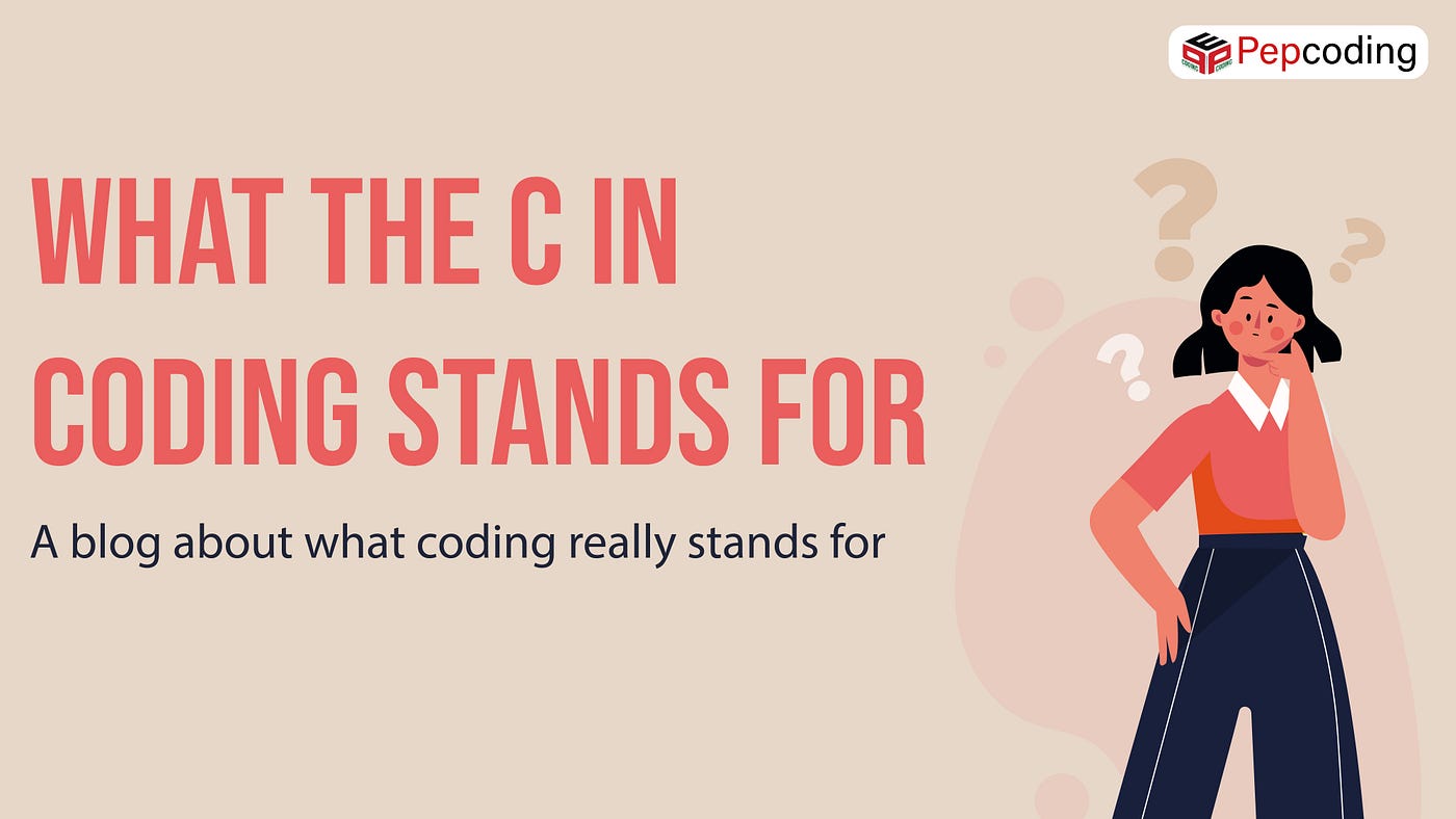 What the C in Coding Stands for: A blog about what coding really stands ...