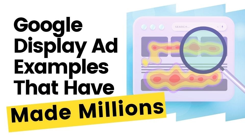 Google Display Ad Examples That Have Made Millions | by Justin Brooke ...