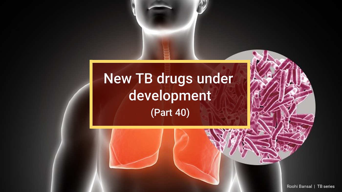 New TB drugs under development (Part 40) | by Roohi Bansal ...