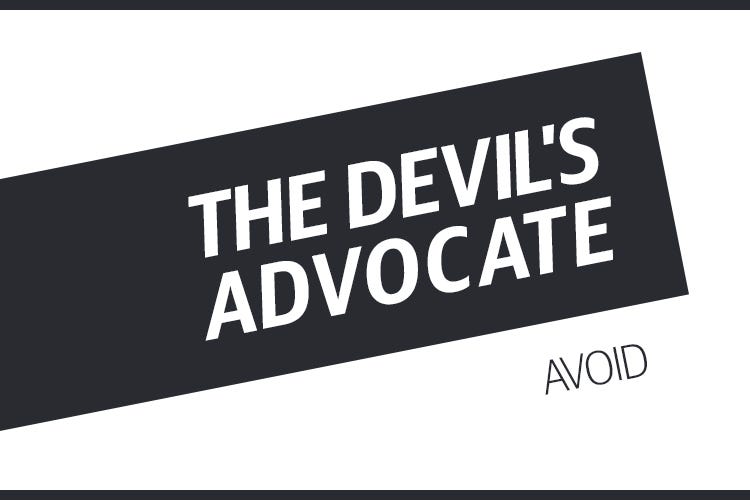 Avoid The Advocatus Diaboli. In common parlance, a devil’s advocate ...
