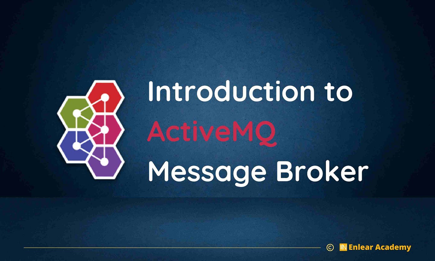 Introduction to ActiveMQ Message Broker | by Charith Rajitha | Enlear Academy