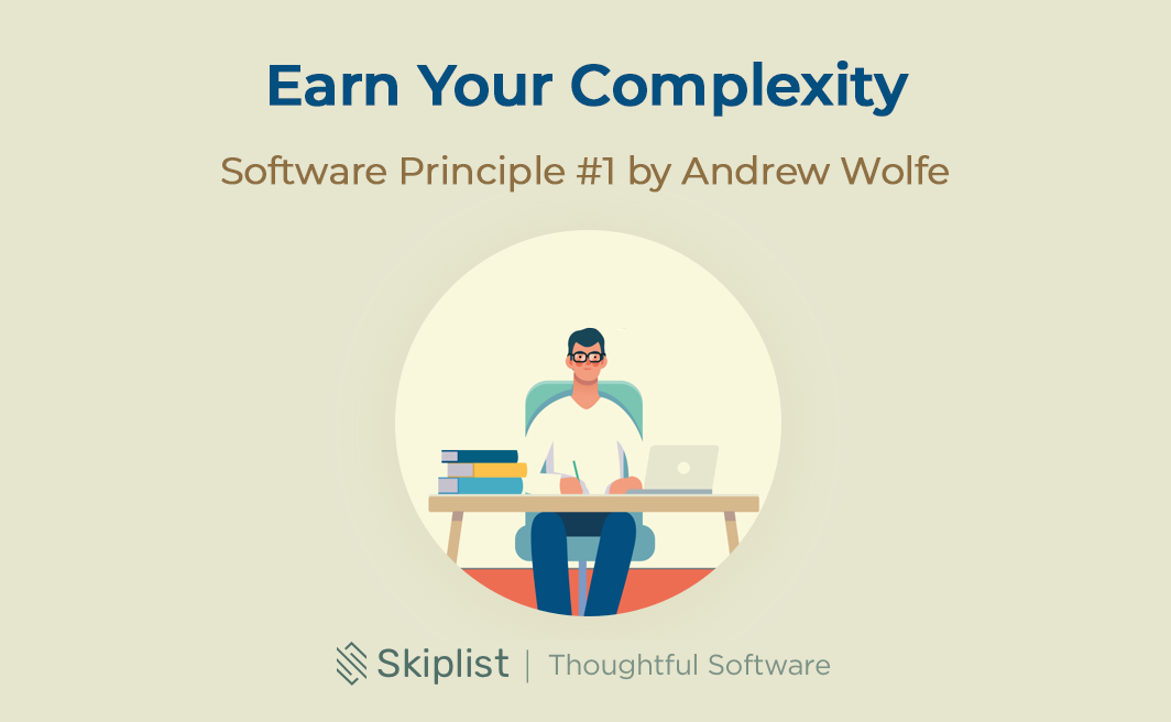 Software Principle #1: Earn Your Complexity | by Andrew Wolfe ...