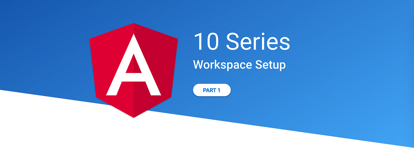 Angular 10 Series Part 1: Workspace Setup | by Shakil Khan | Dot to ...
