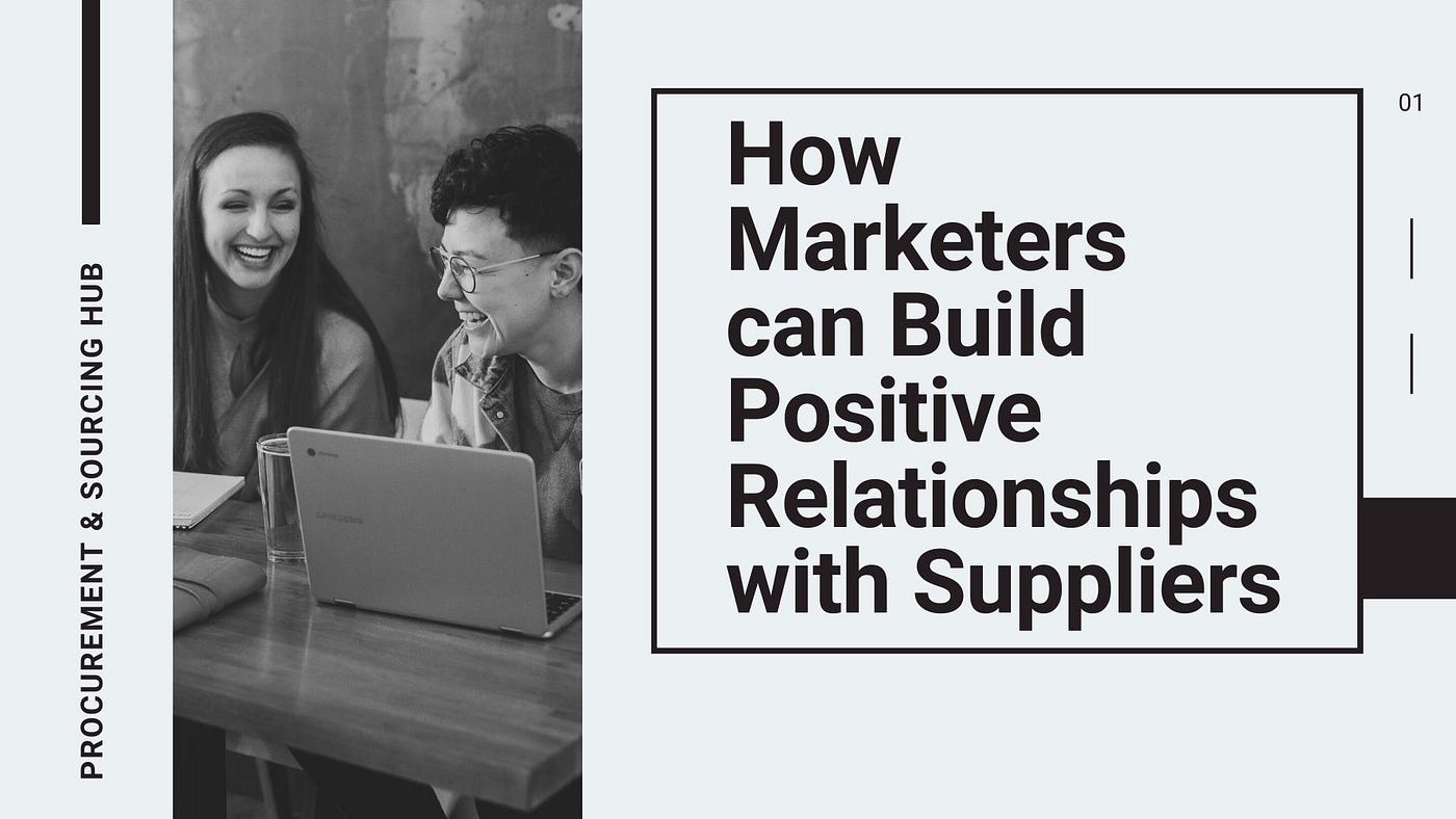 How Marketers can Build Positive Relationships with Suppliers | by ...