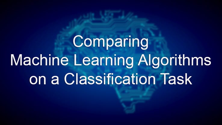 Comparing Machine Learning Algorithms on a Classification Task | by ...