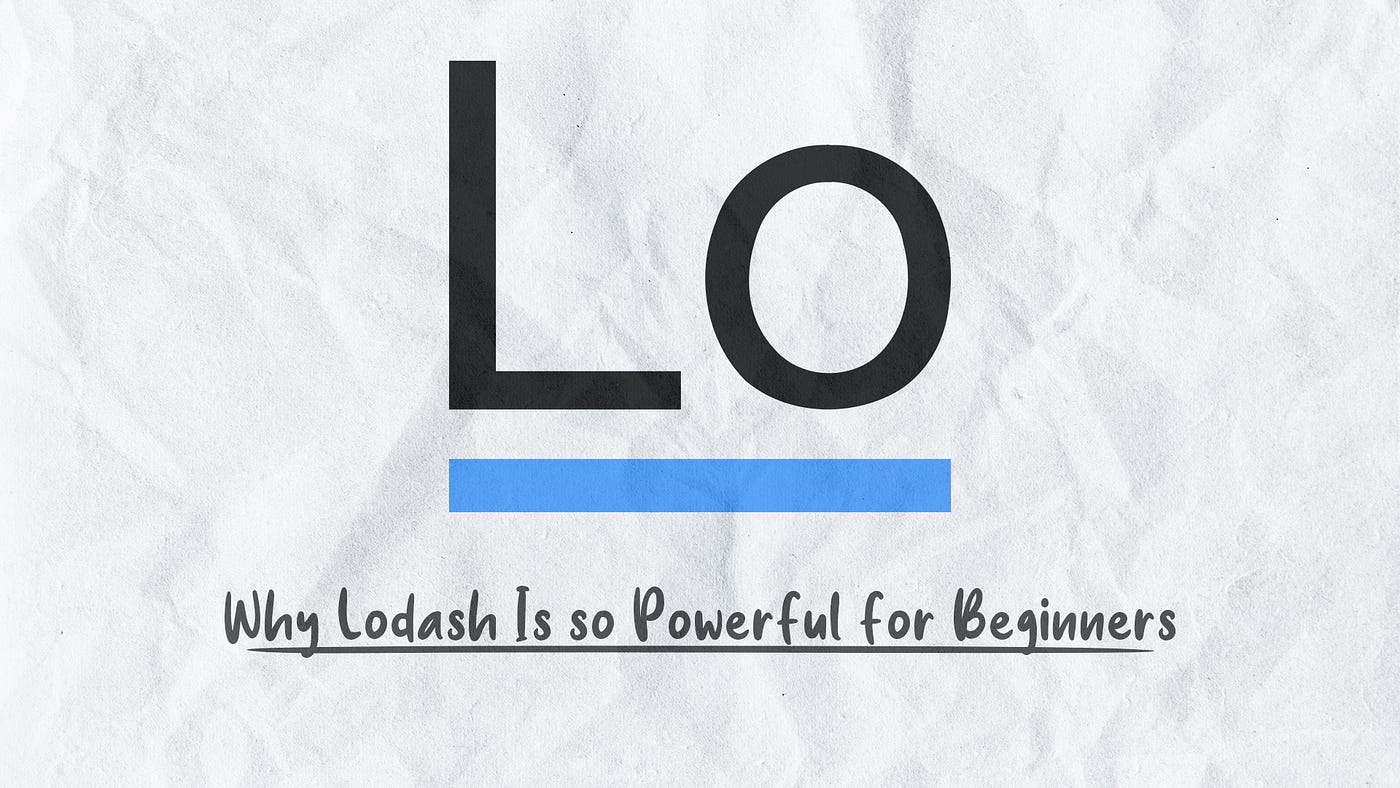 Why Lodash is so Powerful for Beginners | by Ravin Rau | JavaScript in Plain English
