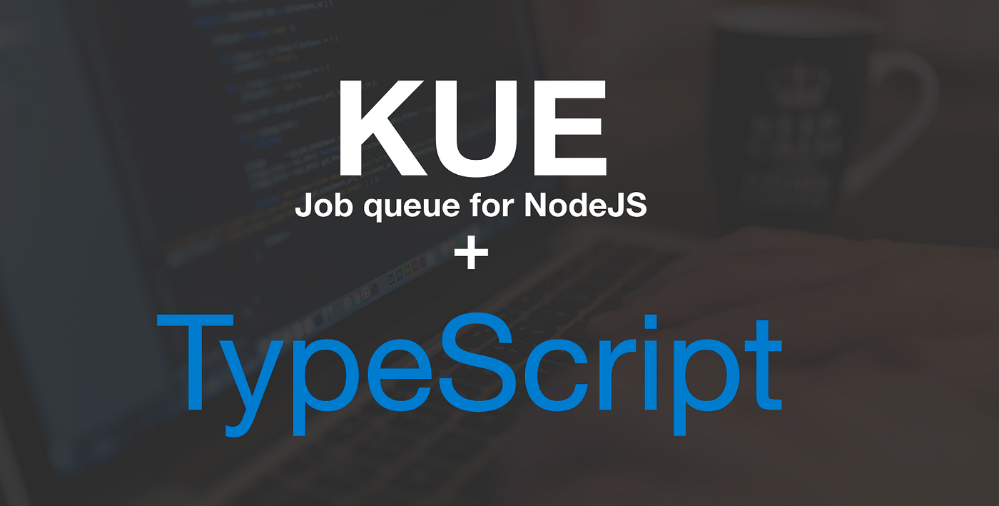 Kue — Job Queue For Nodejs I Working On Project That Required To By Narongsak Keawmanee Medium