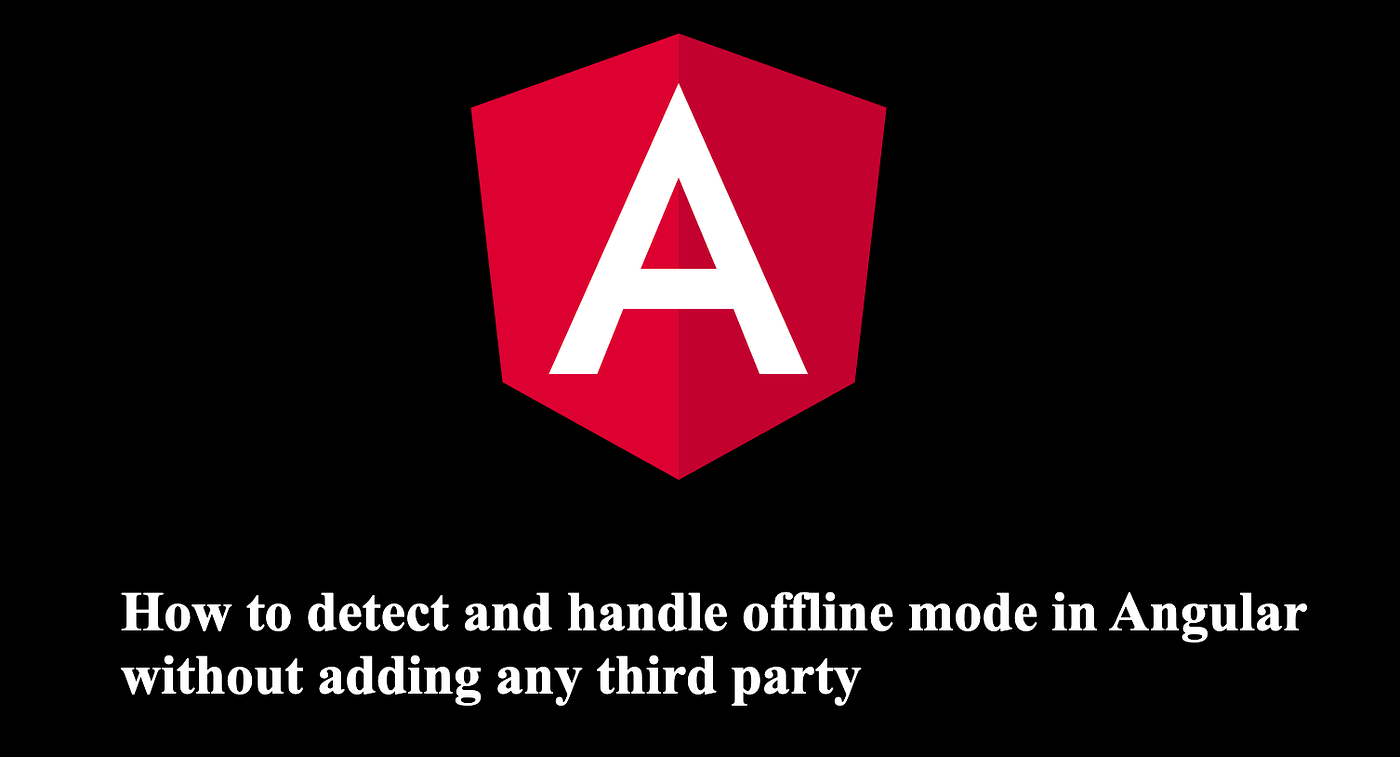 How to detect and handle offline mode in Angular without adding any third party | by Saif Abu ...