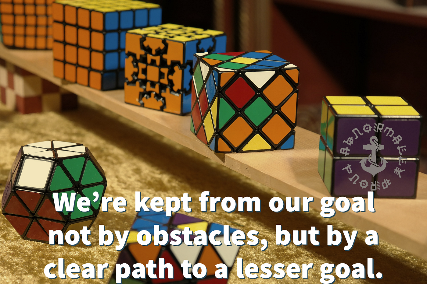 We’re kept from our goal not by obstacles, but by a clear path to a ...