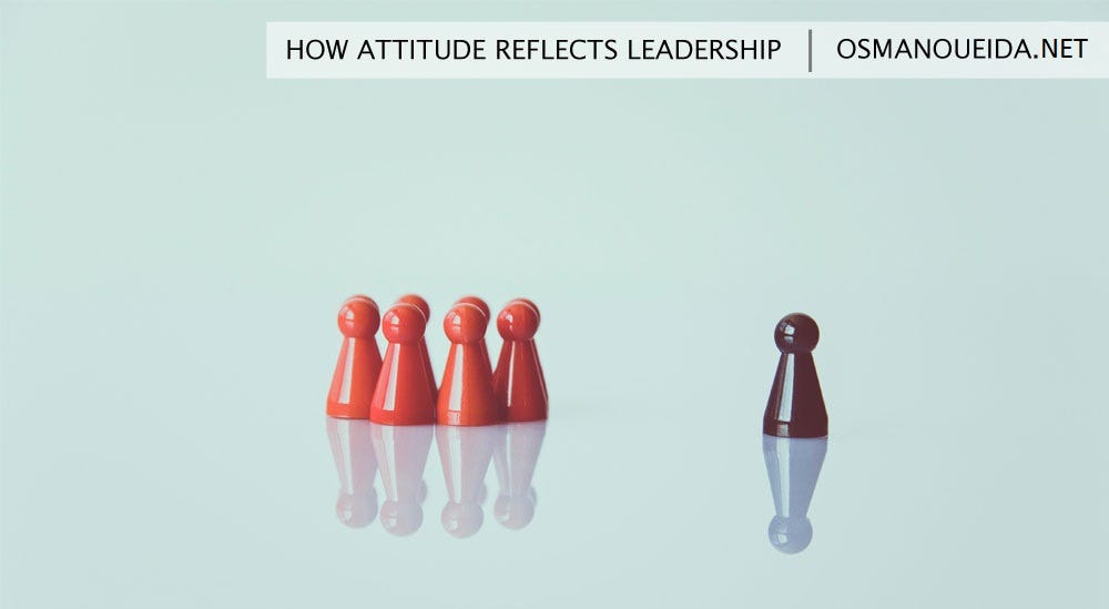 How does Attitude Reflect Leadership? |Othman Mohammed Oueida | by ...