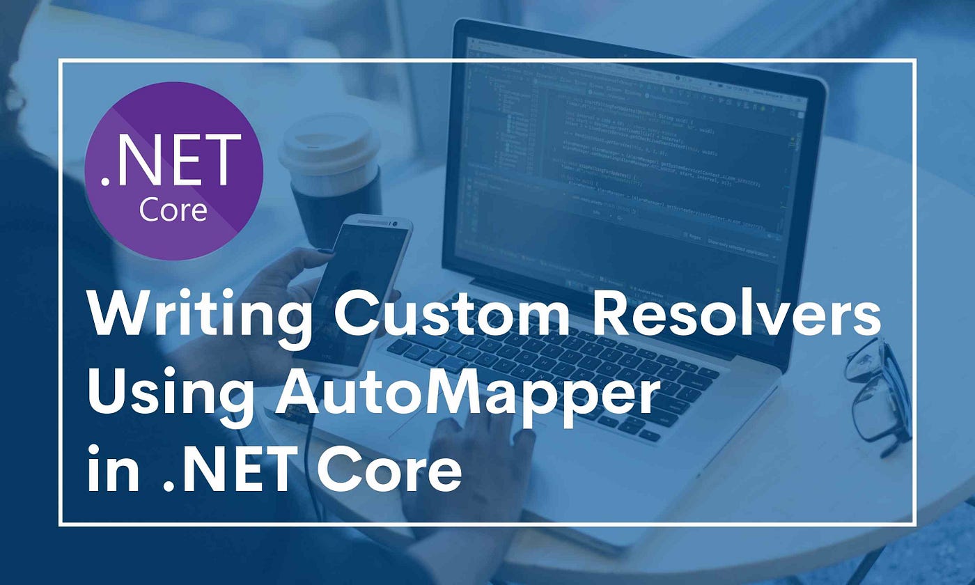 How To Write A Custom Resolver Using Automapper In Net Core By Doug 6404