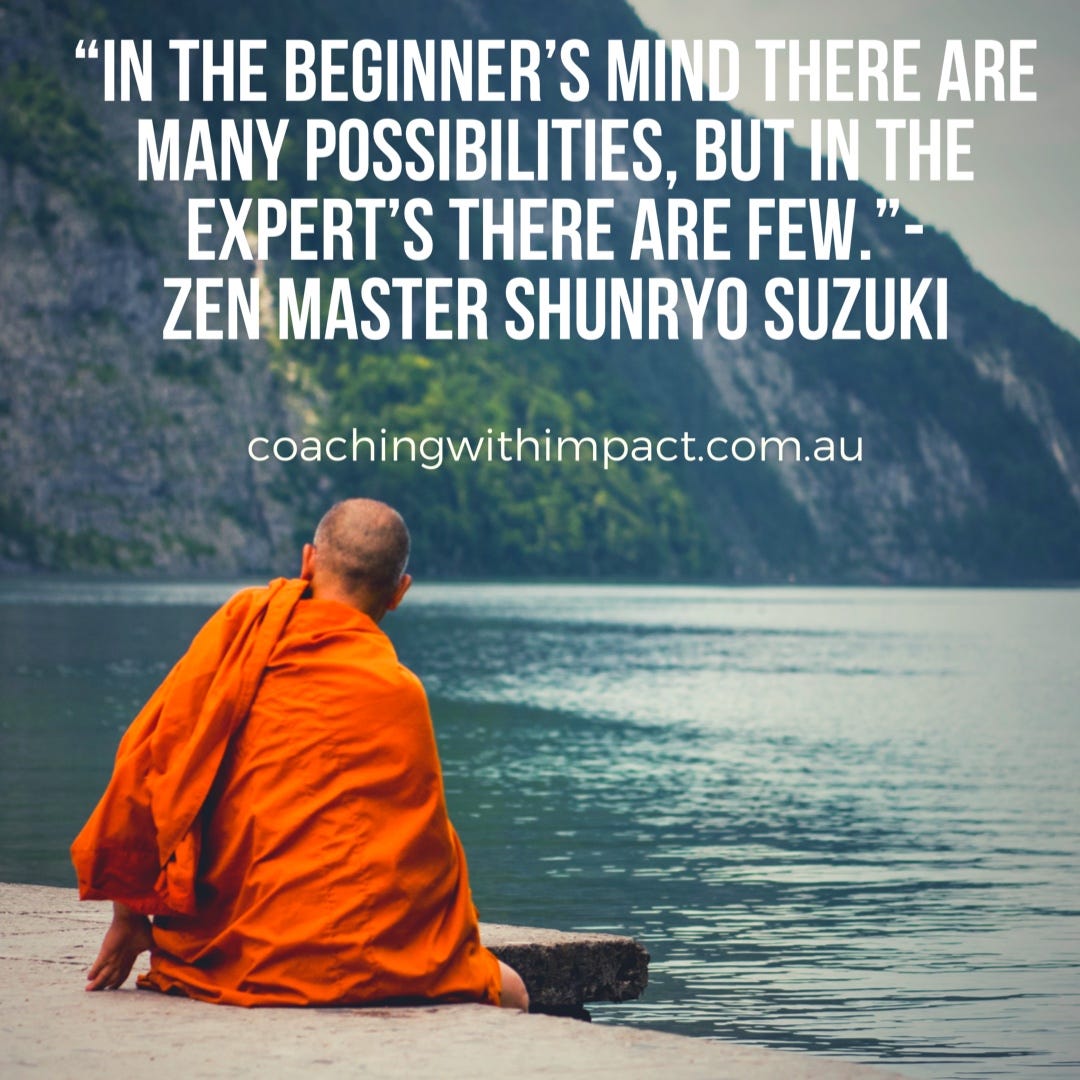 There is a concept in Zen Buddhism known as shoshin, which means ...