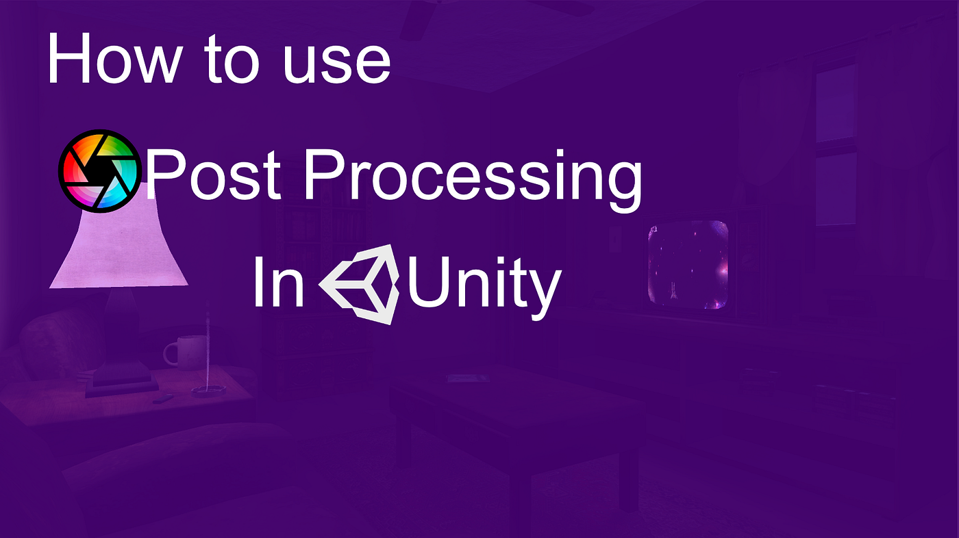 How to use Post Processing in Unity | by Christopher Adams | Aug, 2022 | Medium