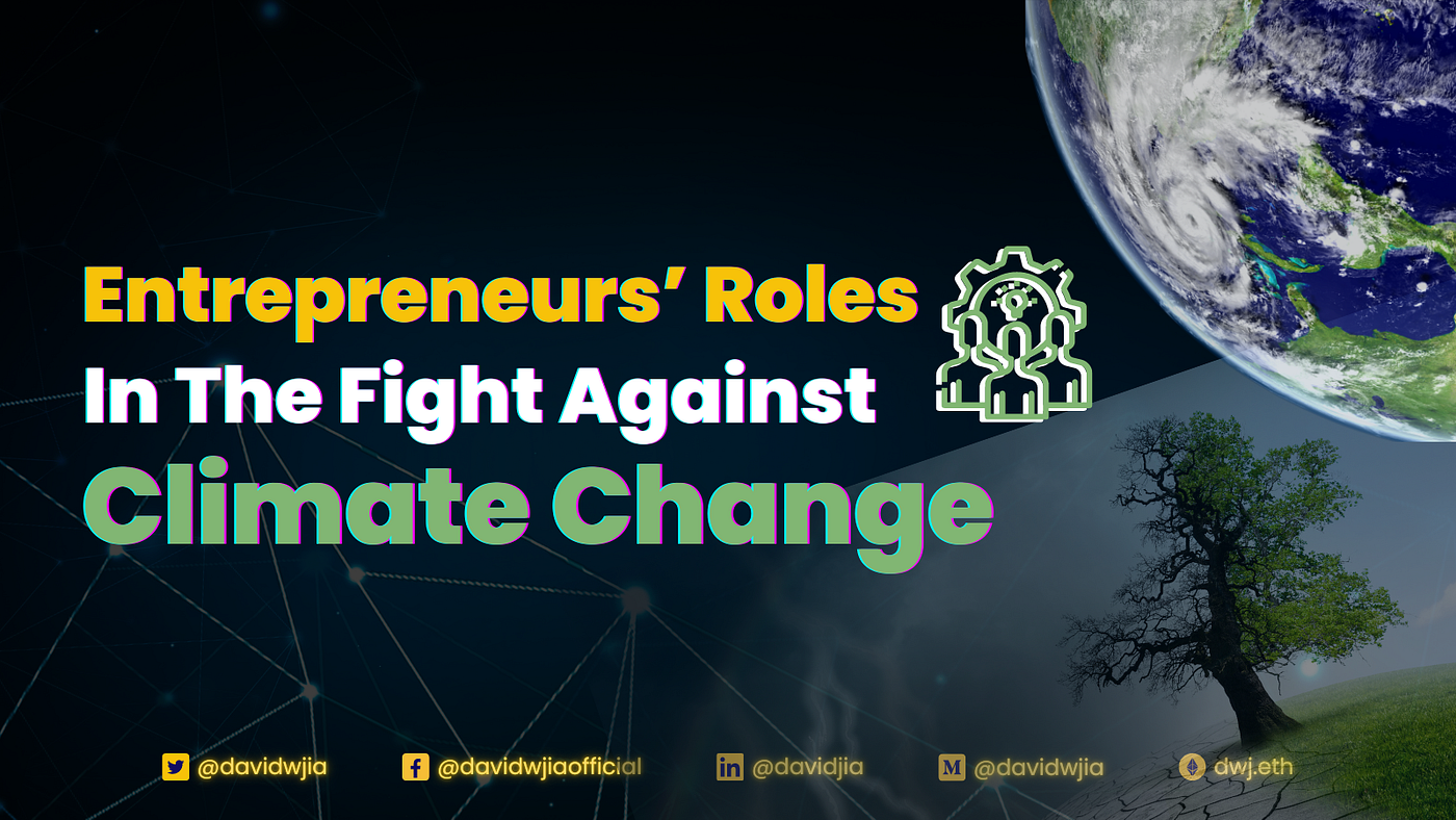 Entrepreneurs’ Roles In The Fight Against Climate Change | by David W ...
