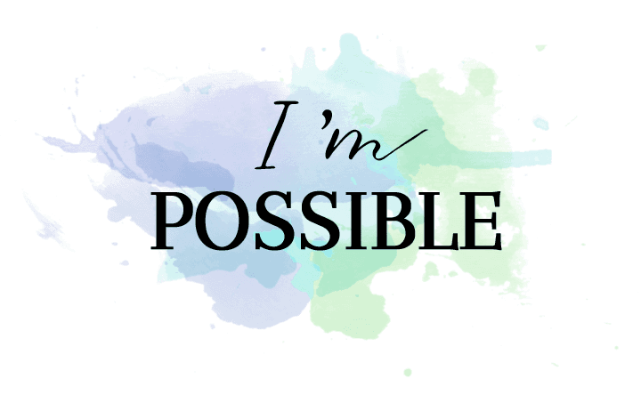 Impossible to “I’m Possible!”. It’s ok not to be ok It’s normal not to ...