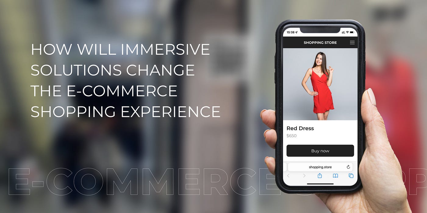 How immersive solutions will change the e-commerce shopping experience ...