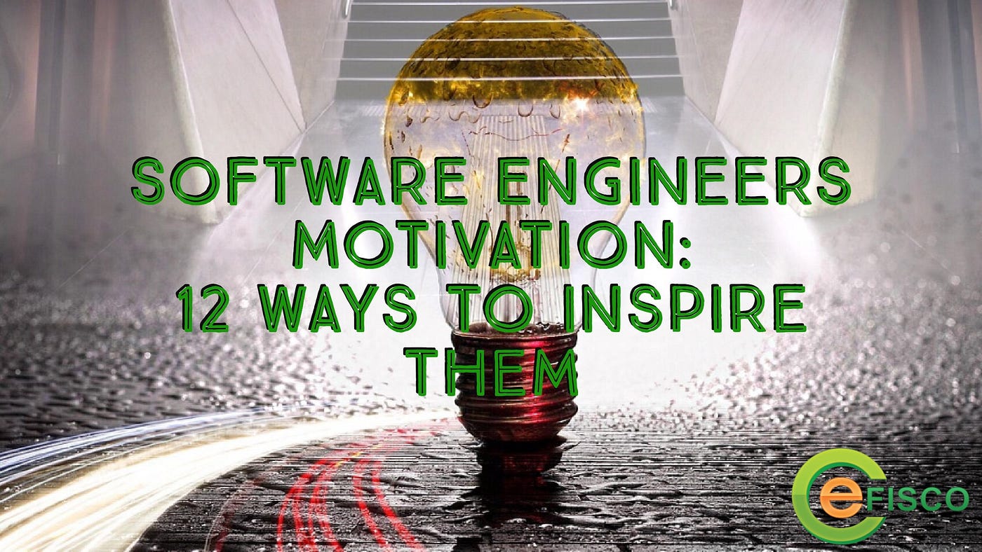 Software Engineers Motivation: 12 Ways To Inspire Them | by Efisco | Medium