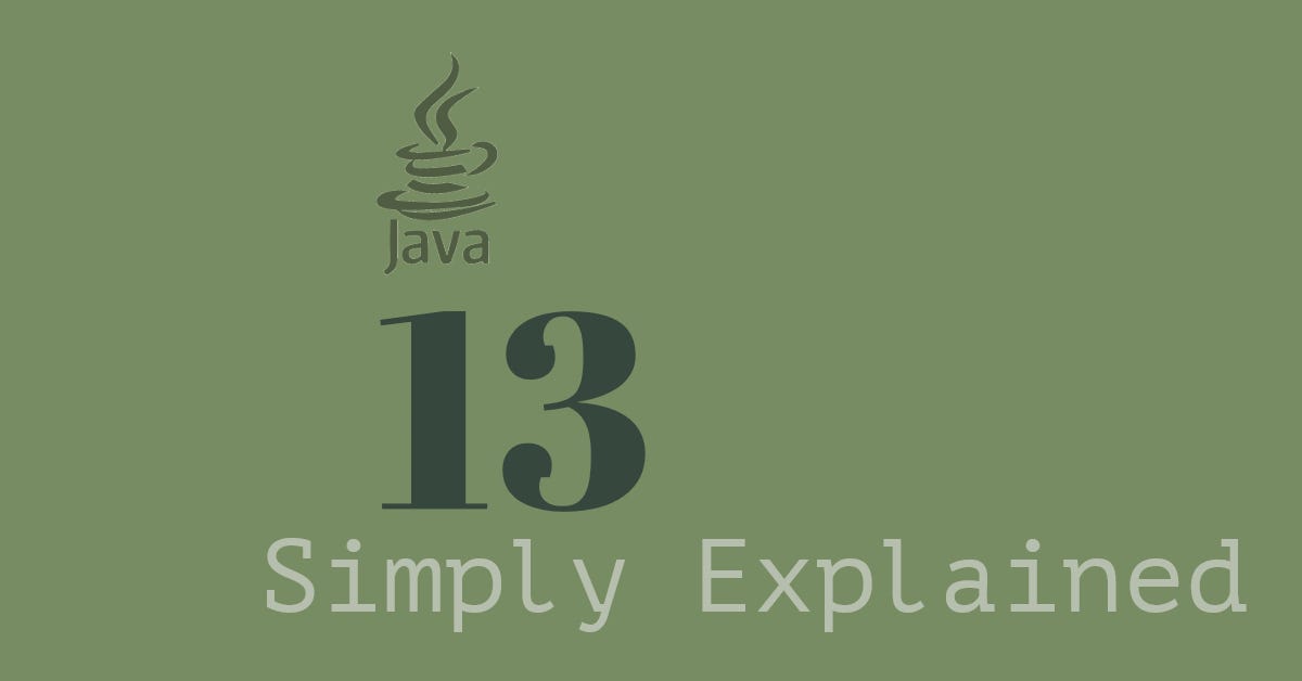 Java 13 — Simply Explained. The most important changes in JDK 13… | by Maher Malaeb | Medium