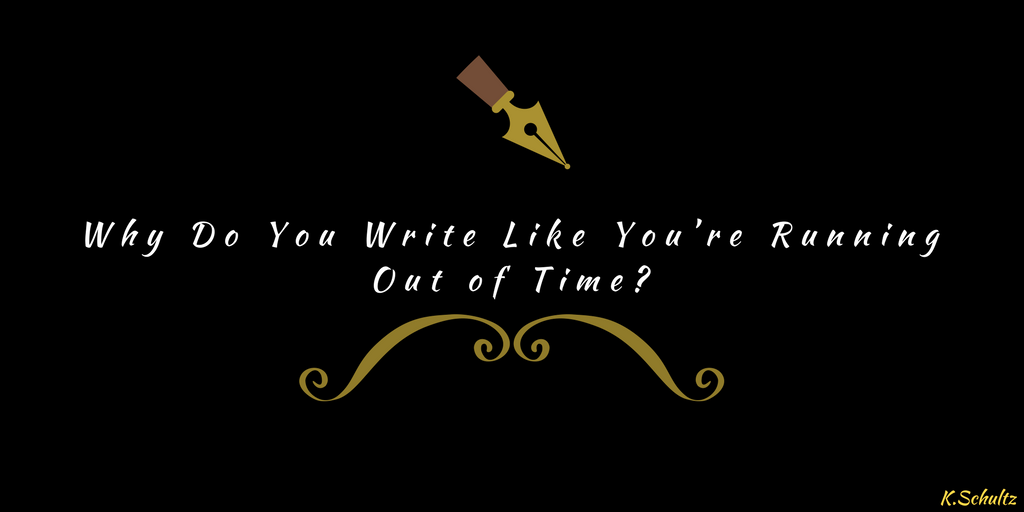 Why Do You Write Like You’re Running Out of Time? - Kirsten Schultz ...