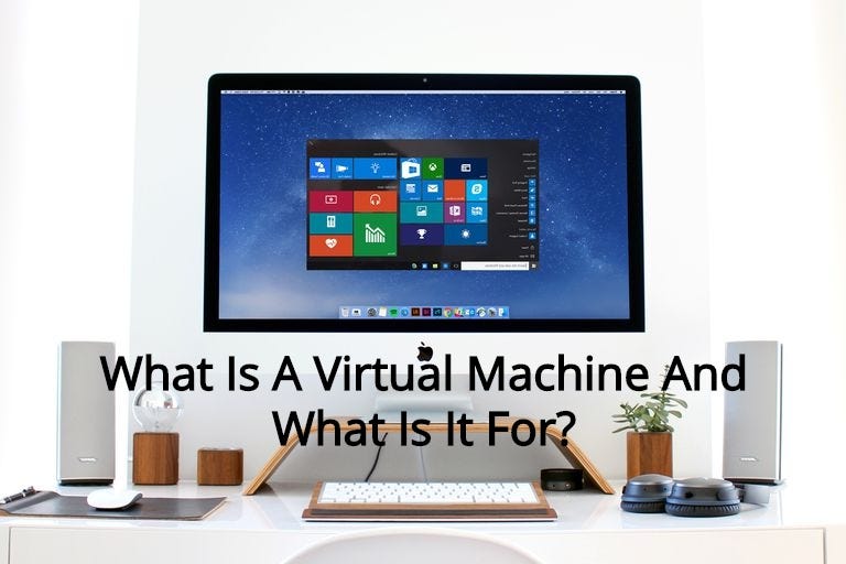 What Is A Virtual Machine And What Is It For? | by IT works | IT Works ...