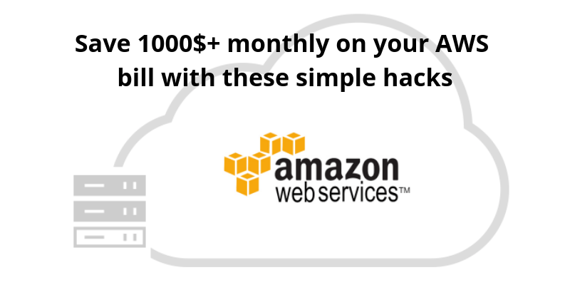 Save $1000+ Monthly on Your AWS Bill with these Simple Hacks