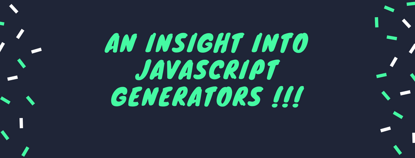 An insight into Javascript Generators | by Harsha attray | Frontend ...