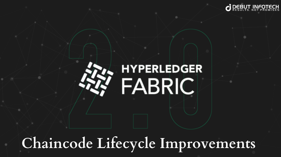 Understanding Fabric v2.0 Chaincode Lifecycle Improvements | by Harpreet Singh | Debut Infotech ...