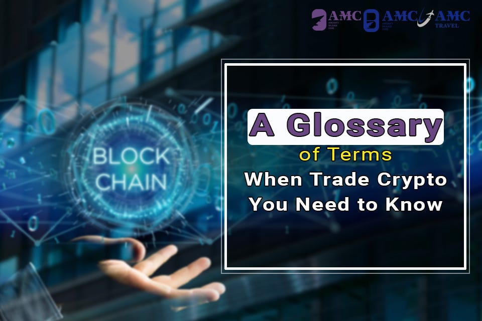 A Glossary of Terms When Trade Crypto You Need to Know | by AMCgroup ...