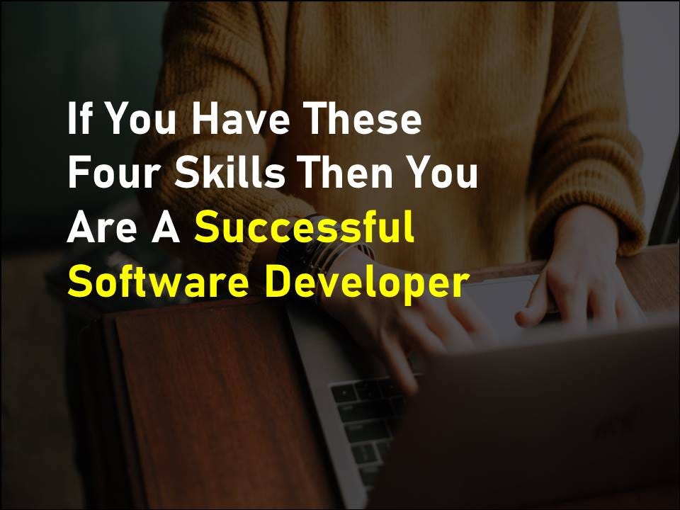 If You Have These Four Skills Then You Are A Successful Software ...