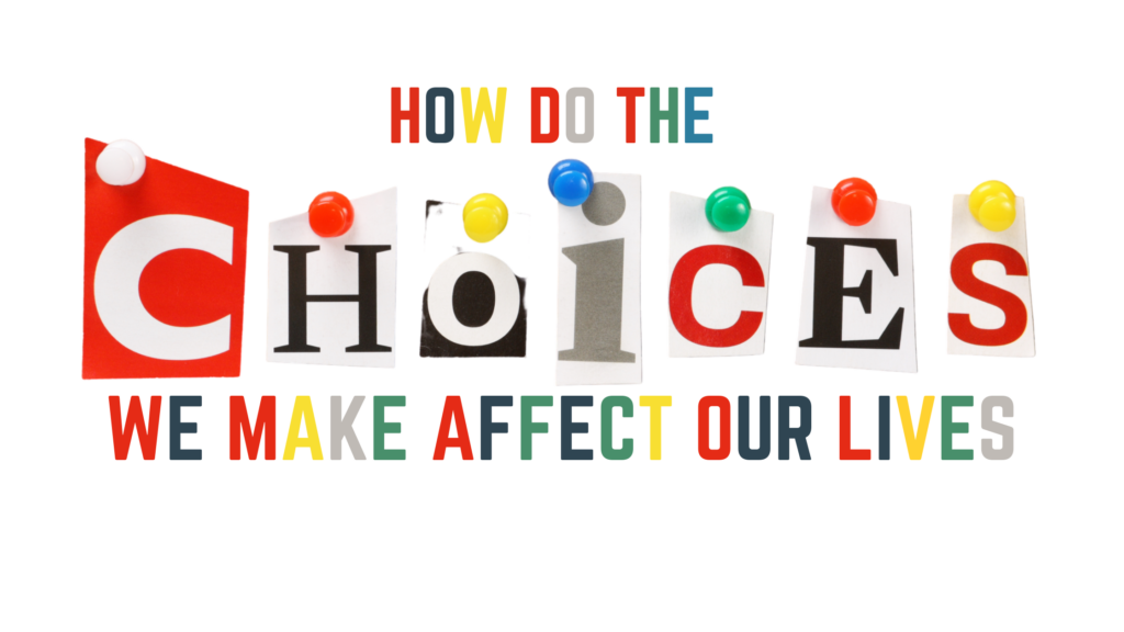 How do the choices we make affect our lives? | by Steph Up | The ...